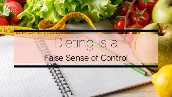 Dieting is a False Sense of Control - Love Yourself Towards Healthy